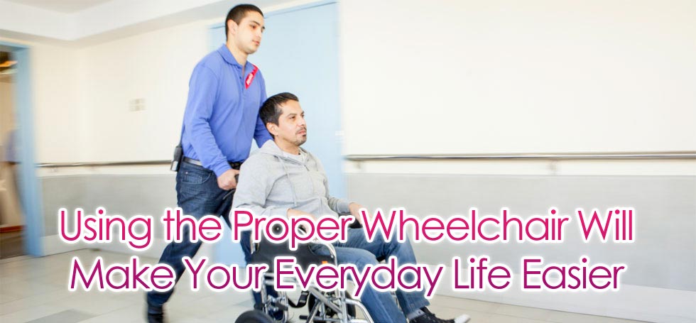 Using the Correct Wheelchair Will Make Your Everyday Life Easier