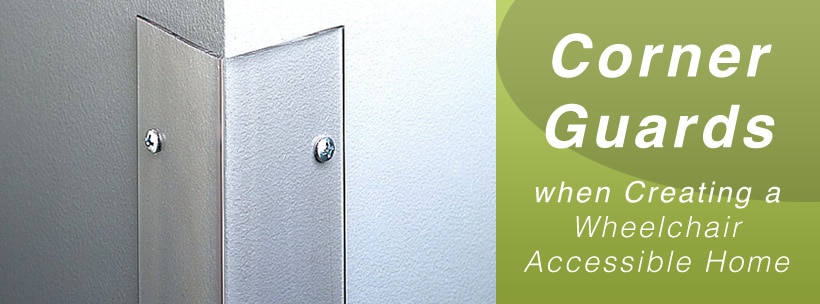 Consider Corner Guards when Creating a Wheelchair Accessible Home