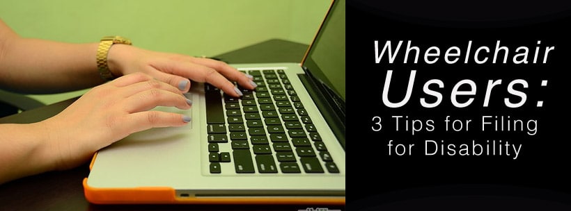 Wheelchair Users: 3 Tips for Filing for Disability